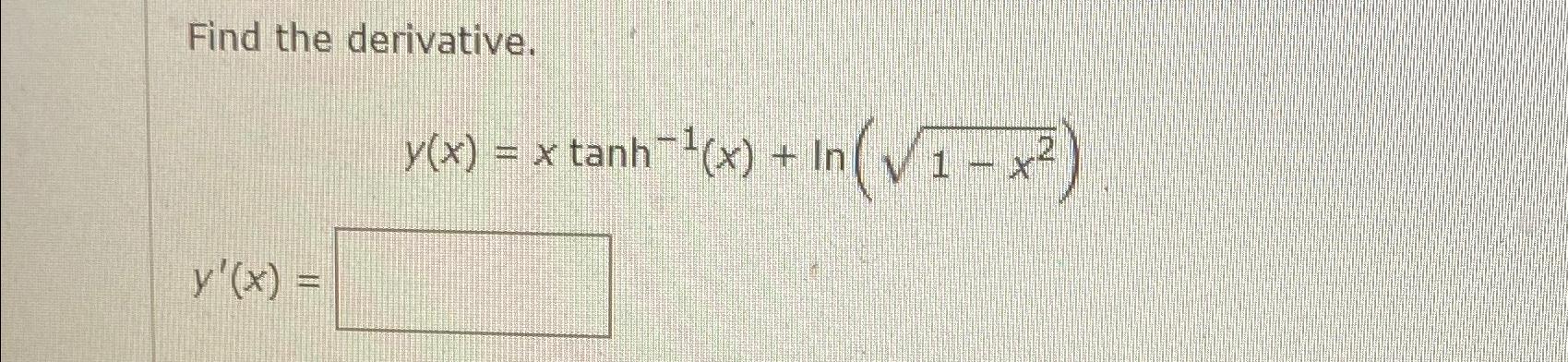 Solved Find the derivative.y(x)=xtanh-1(x)+ln(1-x22)y'(x) | Chegg.com
