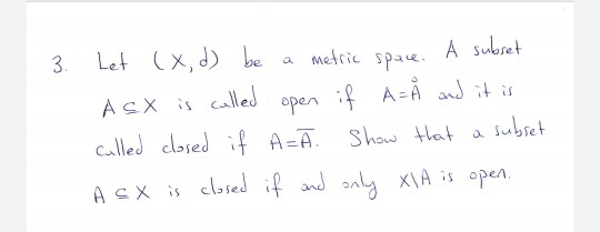 Solved 3 Let (x, d) be metric A subset space. A CX is called | Chegg.com