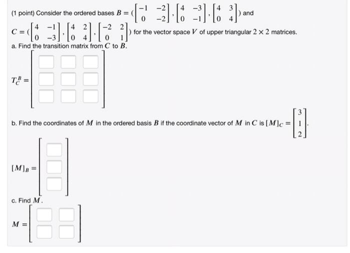 Solved (1 point) Consider the ordered bases B = and (4 2 -2 | Chegg.com