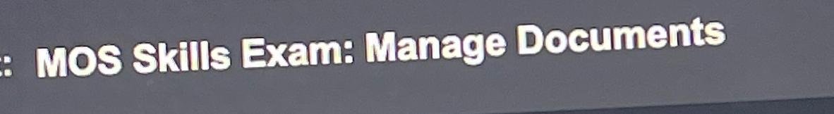 Solved MOS Skills Exam: Manage Documents | Chegg.com