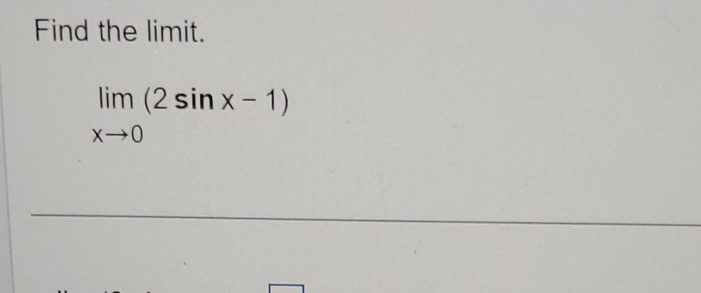 Solved Find the limit. limx→0(2sinx−1) | Chegg.com