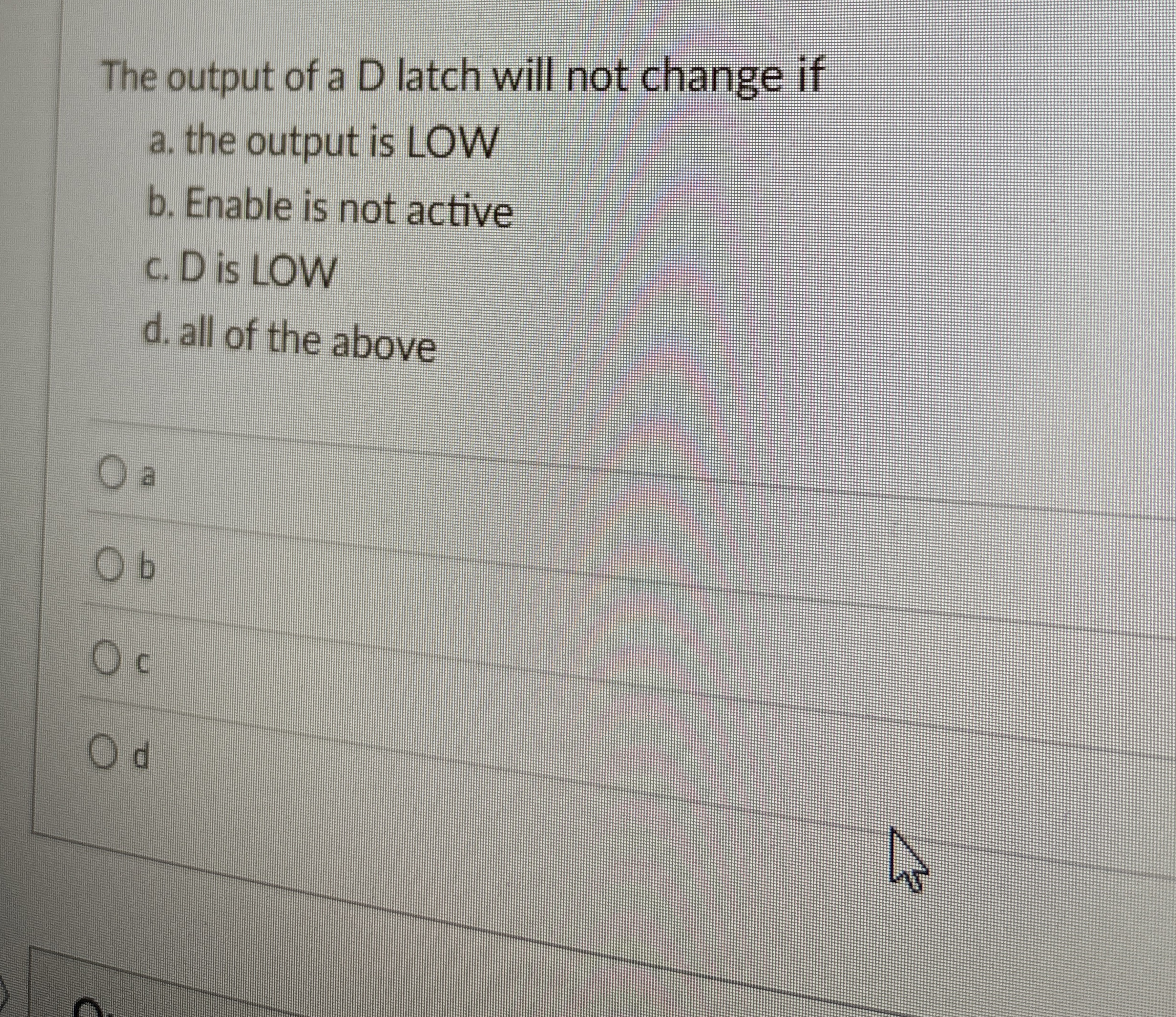 Solved The output of a D latch will not change ifa. ﻿the | Chegg.com