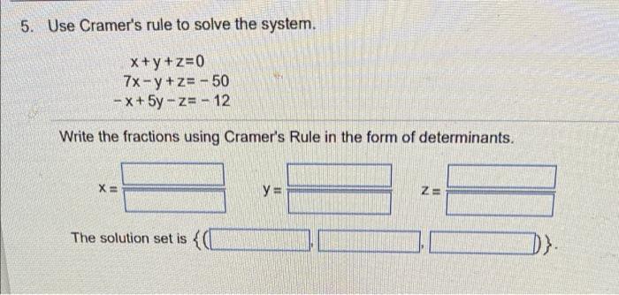 Solved 5. Use Cramer's rule to solve the system. x+y+z=0 7x | Chegg.com