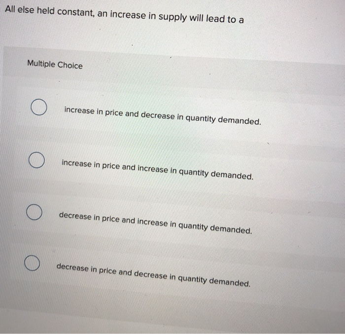 Solved All else held constant, an increase in supply will | Chegg.com