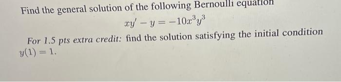 Solved Find the general solution of the following Bernoulli | Chegg.com