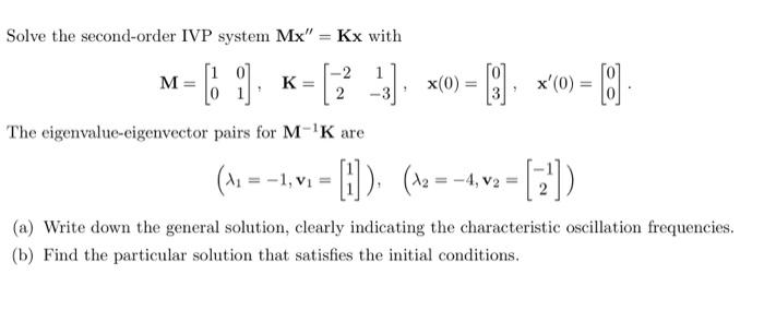 Solved Solve the second-order IVP system Mx′′=Kx with | Chegg.com