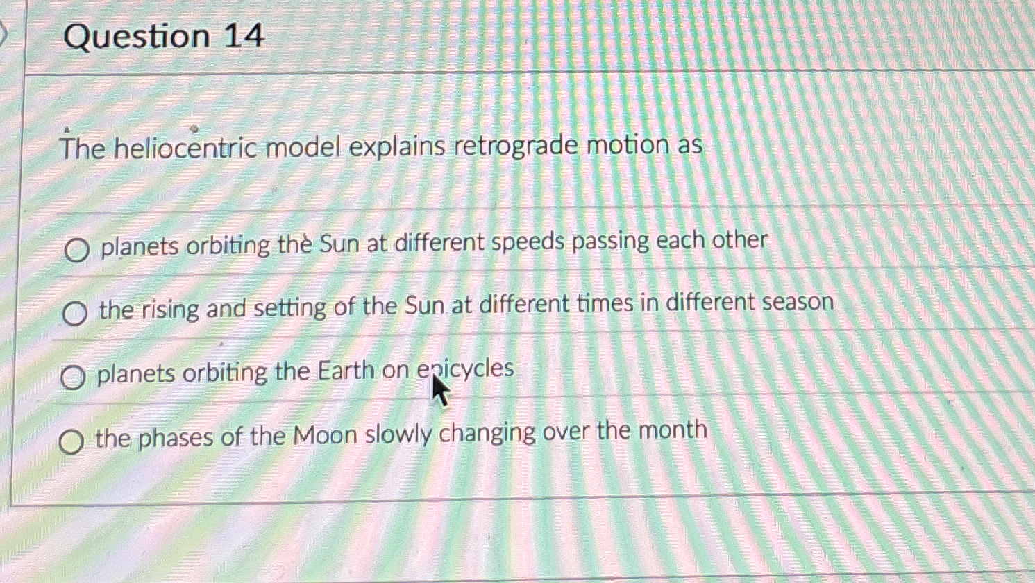 Solved Question 14The heliocentric model explains retrograde | Chegg.com