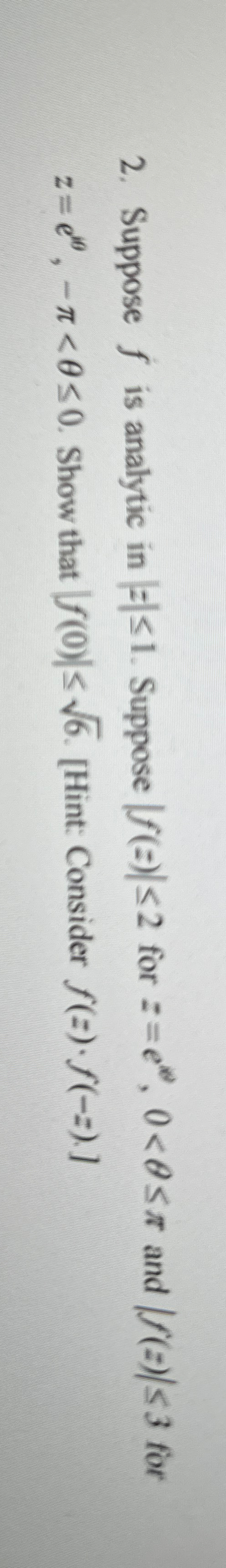 Solved Suppose f ﻿is analytic in |z|≤1. ﻿Suppose |f(z)|≤2 | Chegg.com