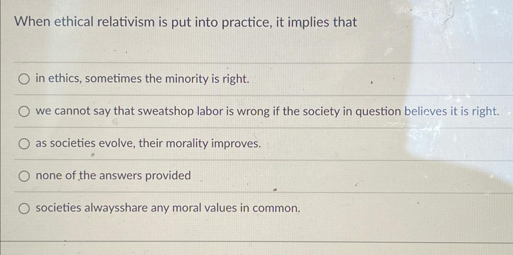 Solved When ethical relativism is put into practice, it | Chegg.com