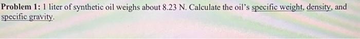 Solved Problem 1: 1 liter of synthetic oil weighs about 8.23 | Chegg.com