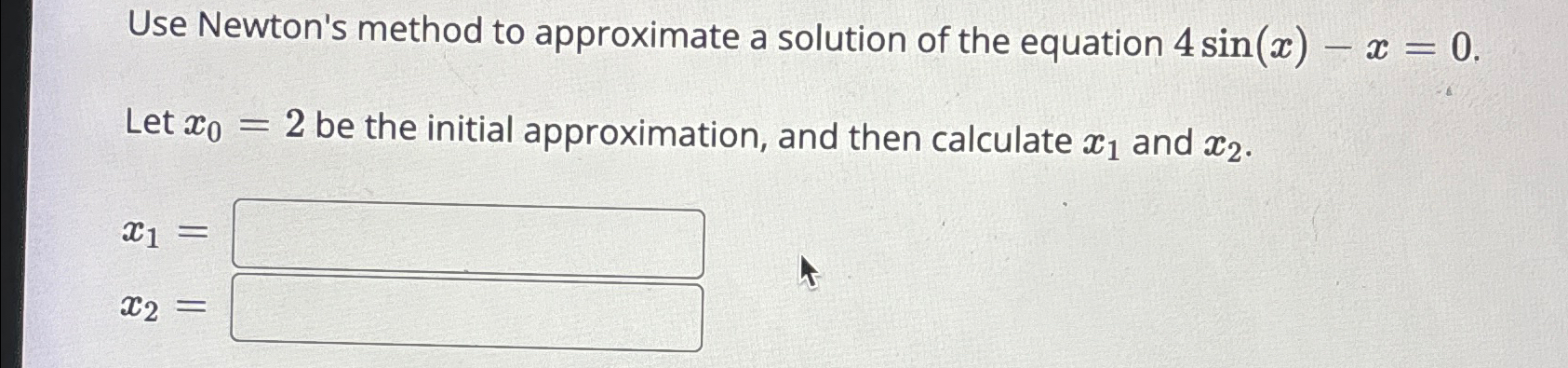 Solved Use Newton's method to approximate a solution of the | Chegg.com