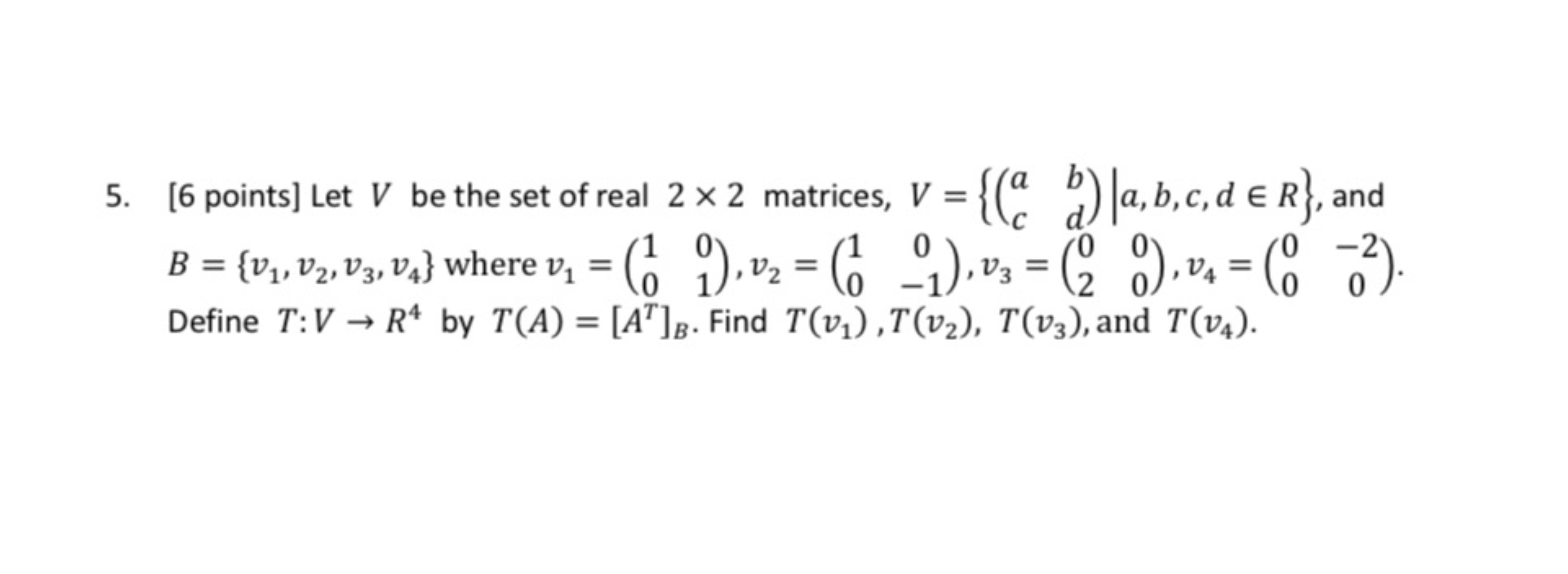 Solved [6 ﻿points] ﻿Let V ﻿be the set of real 2×2 ﻿matrices, | Chegg.com