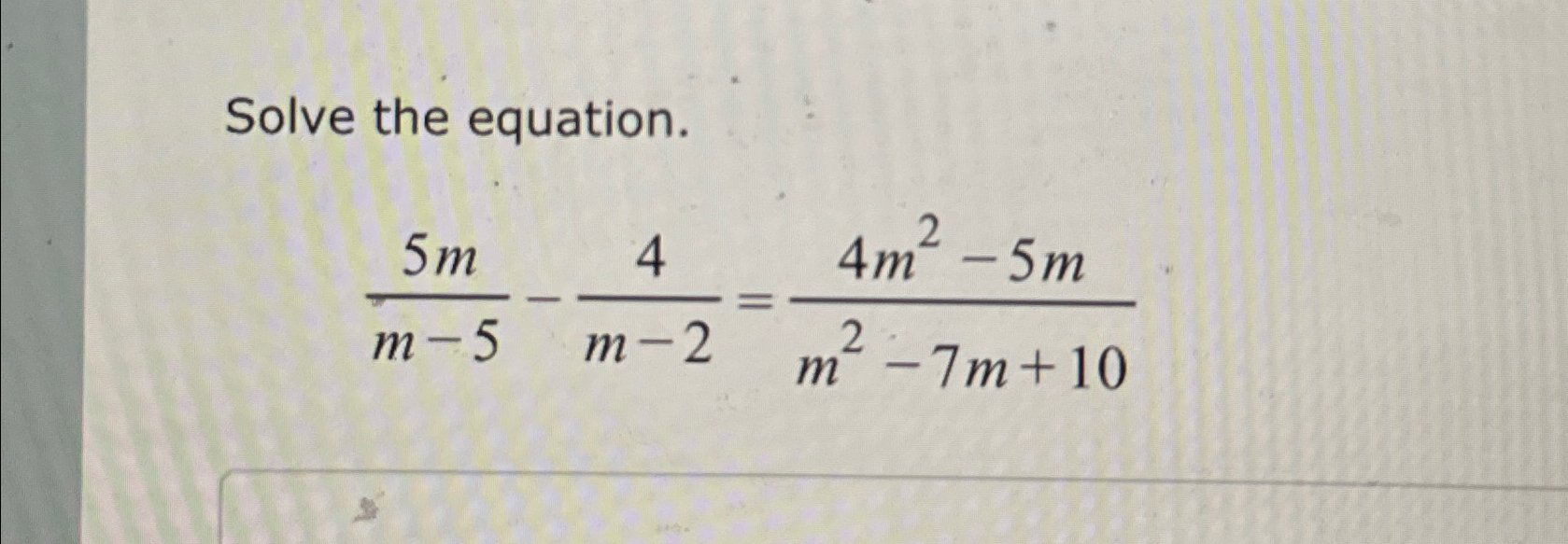 Solved Solve the equation.5mm-5-4m-2=4m2-5mm2-7m+10 | Chegg.com