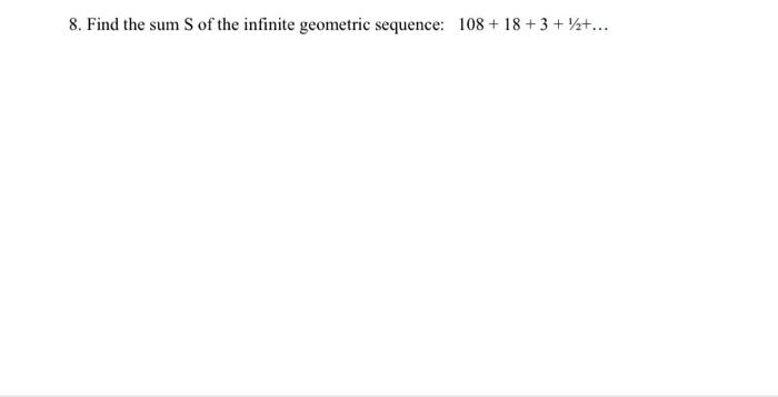 Solved 8. Find the sum of the infinite geometric sequence: | Chegg.com