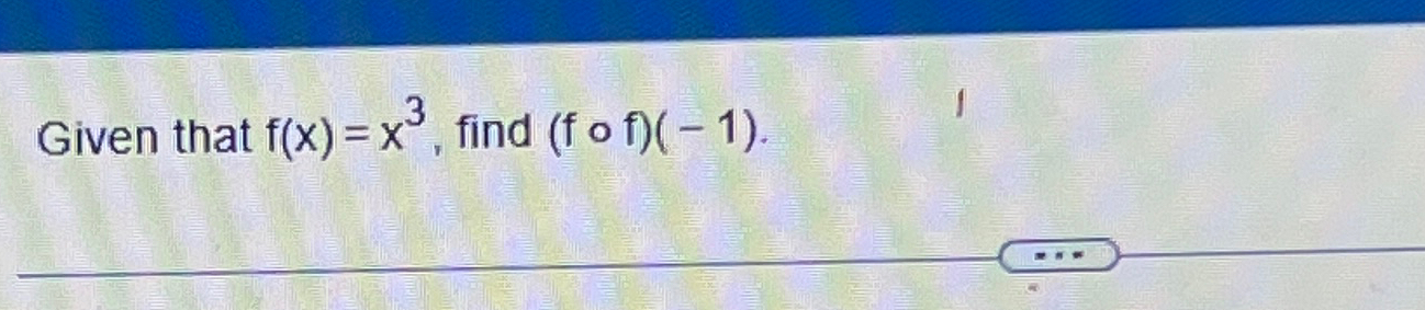 Solved Given that f(x)=x3, ﻿find (f@f)(-1) | Chegg.com