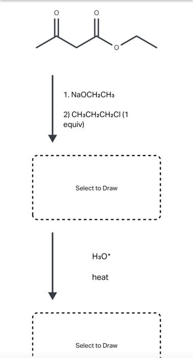 Solved 1. NaOCH2CH3 2) CH3CH2CH2Cl (1 equiv) Select to Draw | Chegg.com