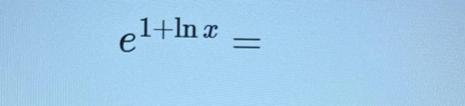 Solved e1+lnx= | Chegg.com