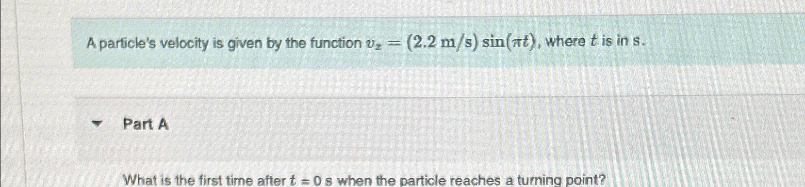 Solved A particle's velocity is given by the function | Chegg.com