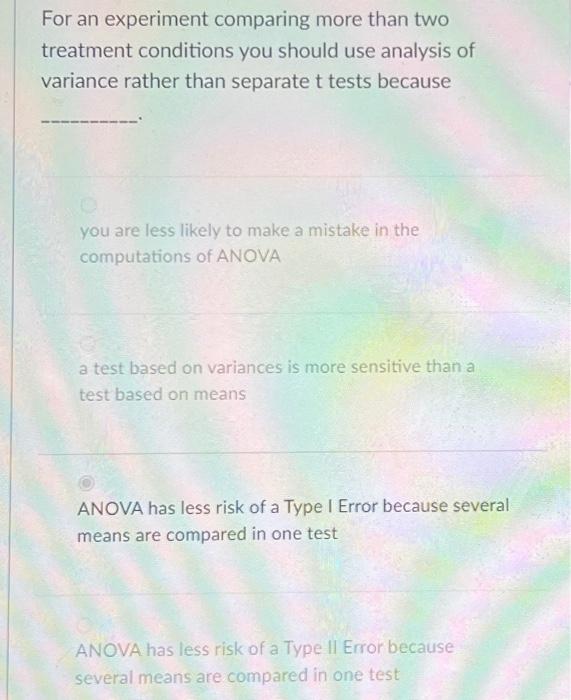 Solved For an experiment comparing more than two treatment | Chegg.com