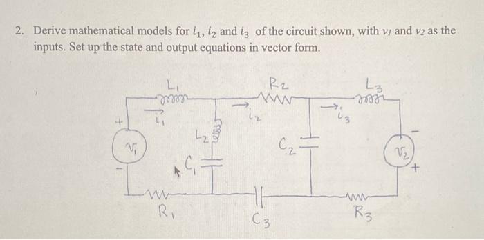 Solved 2. Derive mathematical models for i1,i2 and i3 of the | Chegg.com