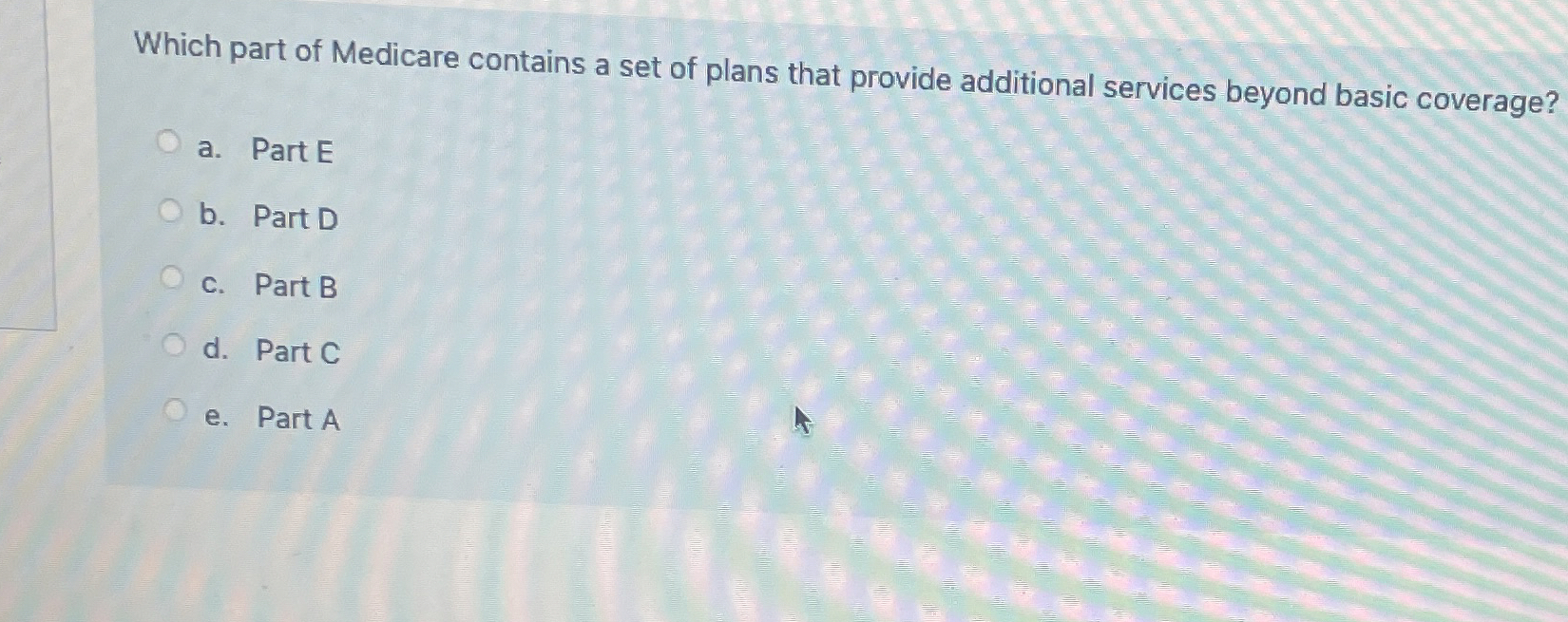 Solved Which part of Medicare contains a set of plans that | Chegg.com