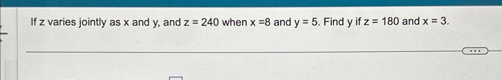 Solved If z ﻿varies jointly as x ﻿and y, ﻿and z=240 ﻿when | Chegg.com