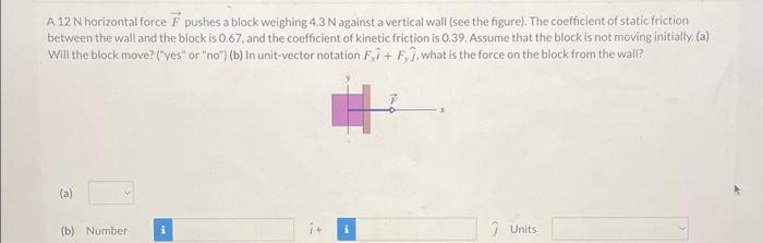 Solved A 12 N horizontal force pushes a block weighing 4.3 N | Chegg.com Solved A 12 N horizontal force pushes a block weighing 4.3 N | Chegg.com