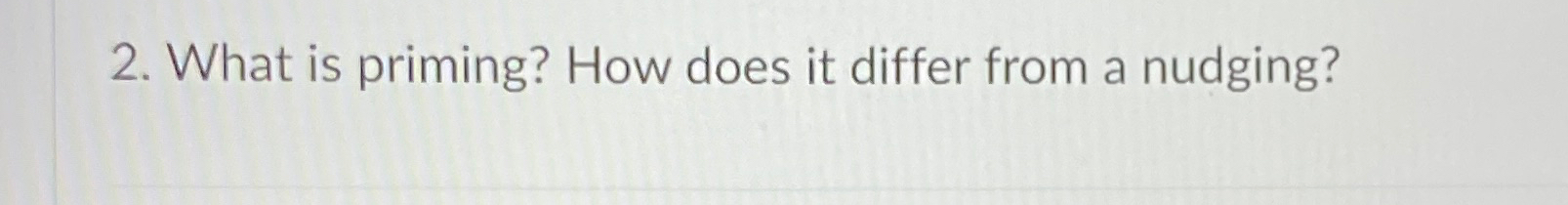 Solved What is priming? How does it differ from a nudging? | Chegg.com