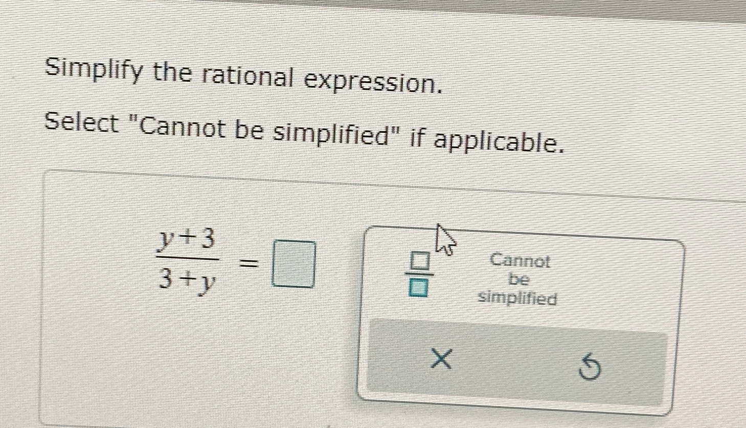 Solved Simplify the rational expression.Select "Cannot be | Chegg.com