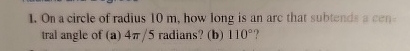 Solved On a circle of radius 10 ﻿m , ﻿how long is an are | Chegg.com