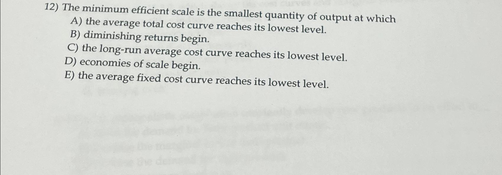 Solved The minimum efficient scale is the smallest quantity | Chegg.com