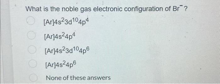 Solved What is the noble gas electronic configuration of | Chegg.com