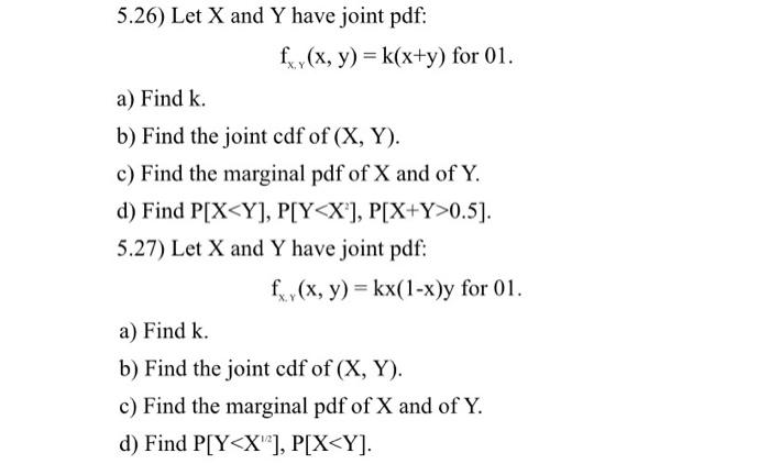Solved 5.26) Let X and Y have joint pdf: fx (x, y) = k(x+y) | Chegg.com