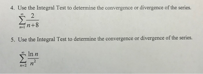 Solved 4. Use the Integral Test to determine the convergence | Chegg.com