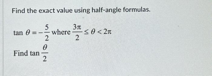 Solved Find the exact value using half-angle formulas. tan e | Chegg.com