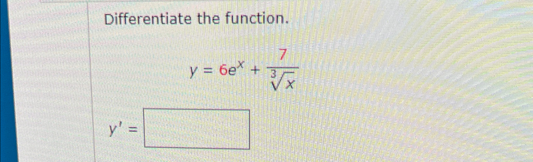 Solved Differentiate the function.y=6ex+7x3y'= | Chegg.com