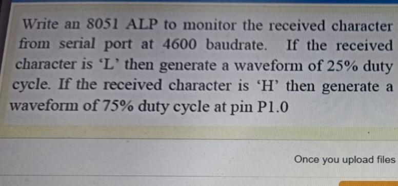 Solved Write an 8051 ALP to monitor the received character | Chegg.com