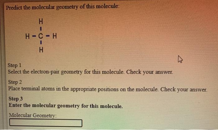 Solved predict the molecular geometry of this molecule.step | Chegg.com