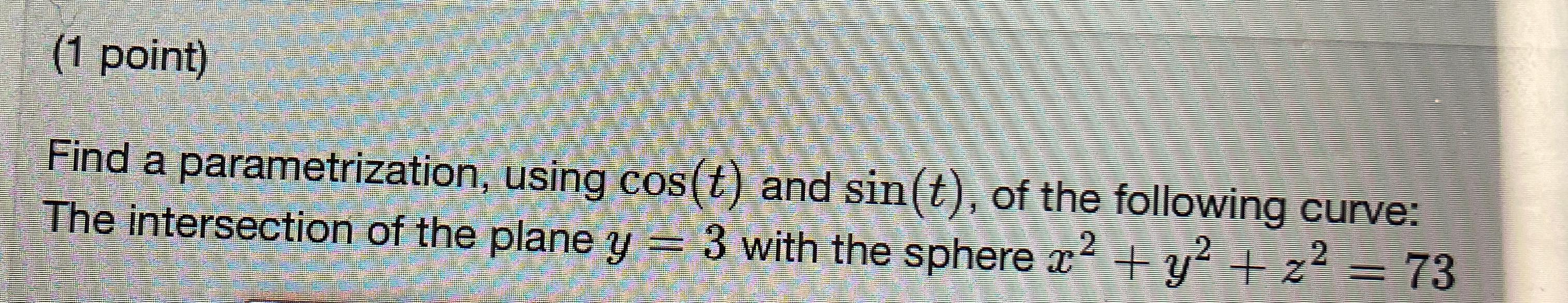 Solved (1 ﻿point)Find a parametrization, using cos(t) ﻿and | Chegg.com