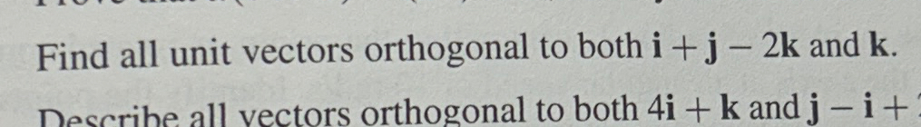 Solved Find all unit vectors orthogonal to both i+j-2k ﻿and | Chegg.com