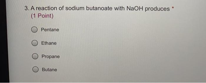 Solved 3. A reaction of sodium butanoate with NaOH produces | Chegg.com