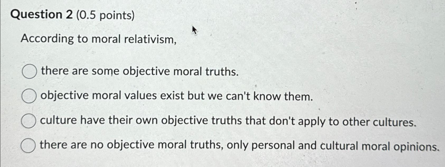 Solved Question 2 (0.5 ﻿points)According to moral | Chegg.com