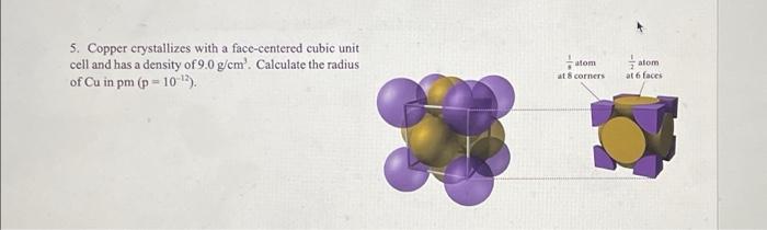 Solved 5. Copper crystallizes with a face-centered cubic | Chegg.com