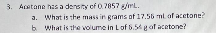 Solved 3. Acetone has a density of 0.7857 g/mL. a. What is | Chegg.com