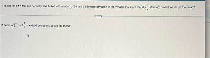 Solved The Scores On A Test Are Normally Distributed With A