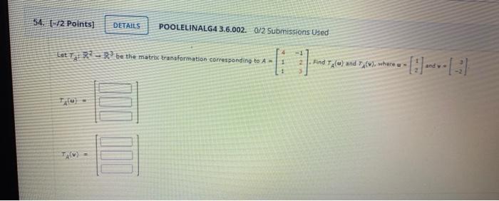 Solved 54. l-12 Points) DETAILS POOLELINALG4 3.6.002.0/2 | Chegg.com