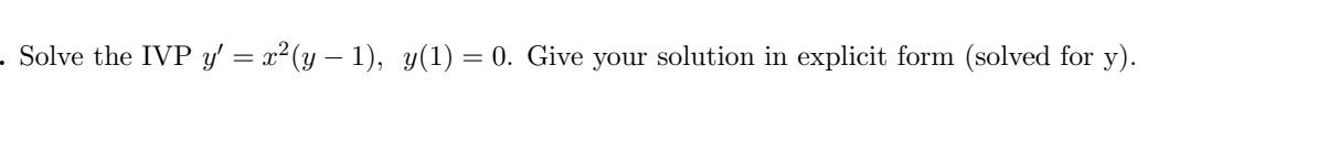 Solved Solve the IVP y′=x2(y−1),y(1)=0. Give your solution | Chegg.com