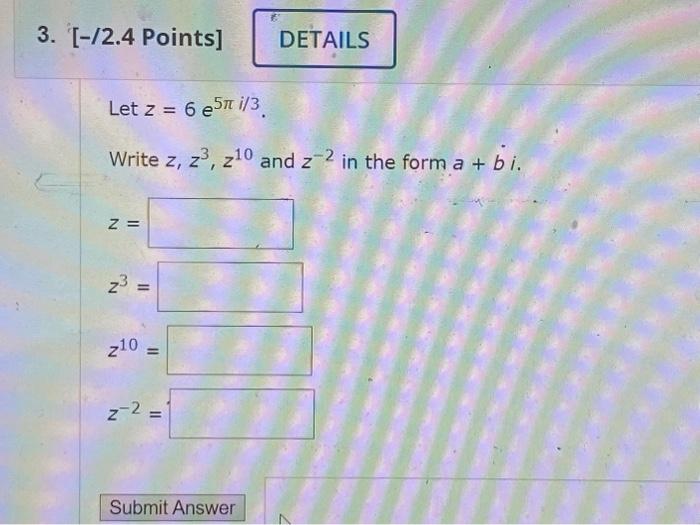 Solved Let z=6e5πi/3. Write z,z3,z10 and z−2 in the form | Chegg.com