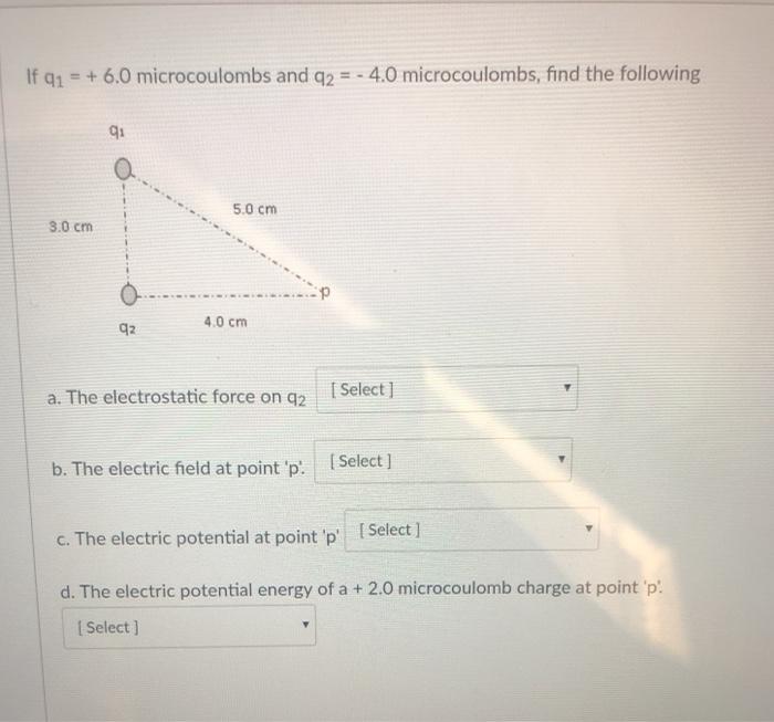 Solved If 91 = + 6.0 microcoulombs and q2 = - 4.0 | Chegg.com