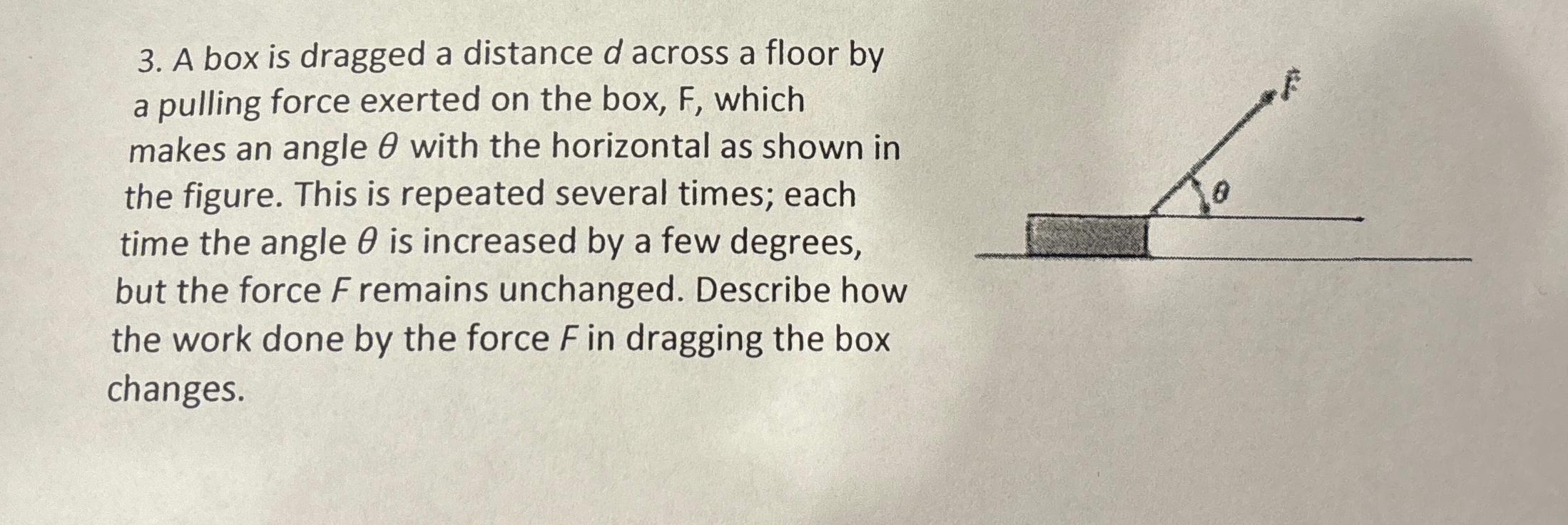 Solved A box is dragged a distance d ﻿across a floor by a | Chegg.com
